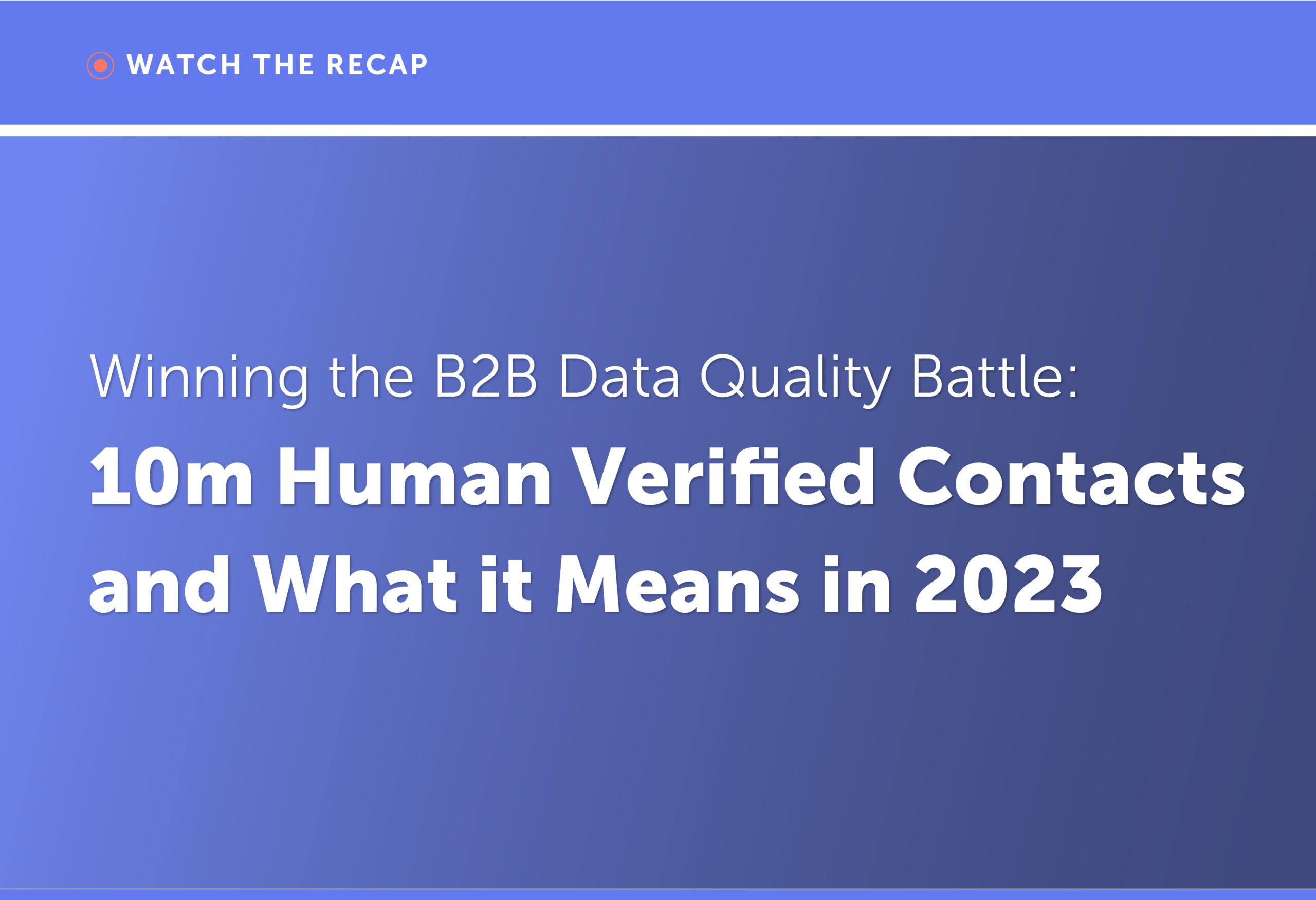 B2B Data Quality Battle: 10M Human-Verified Contacts 2023
