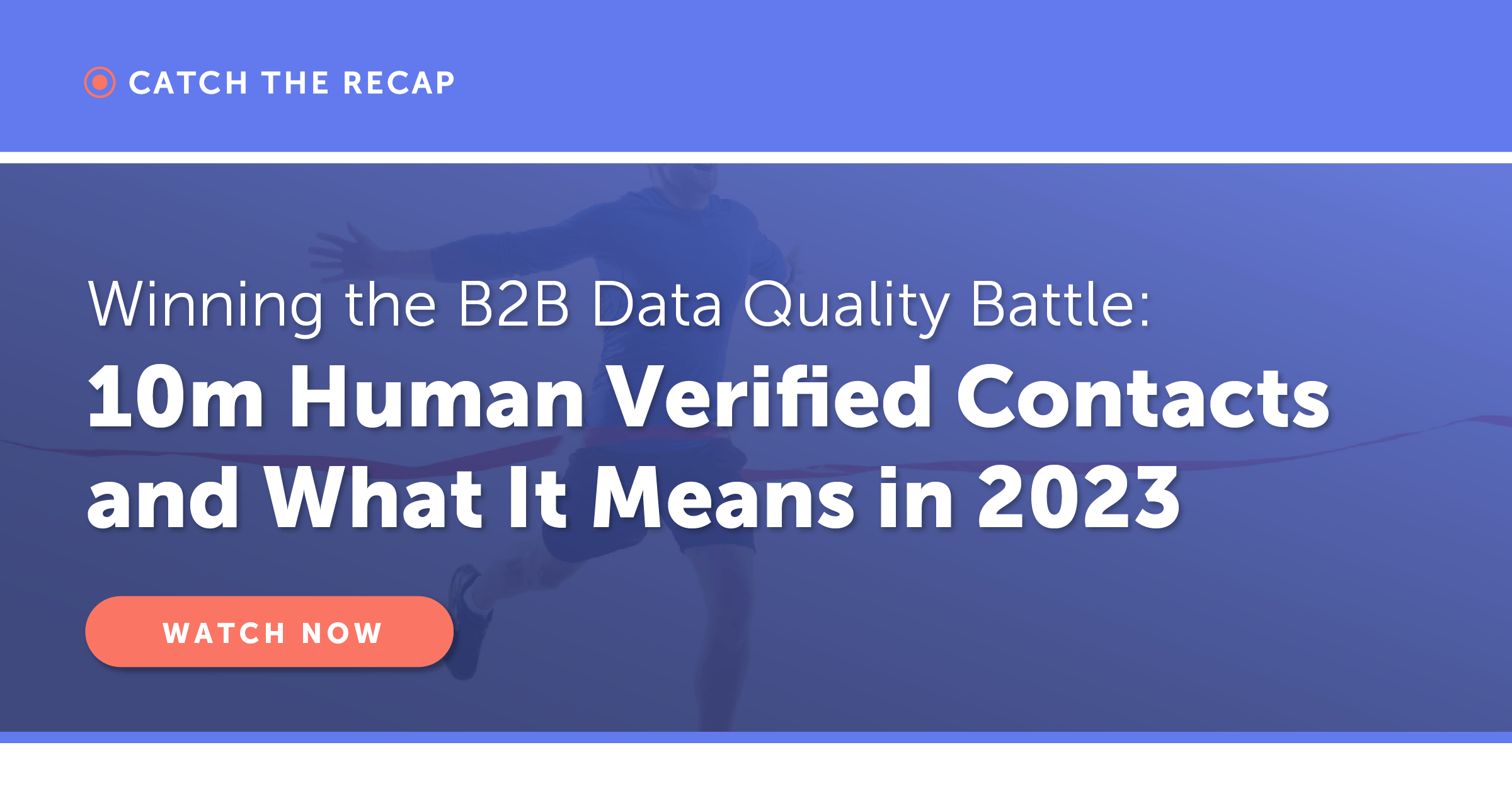 Winning the B2B Data Quality Battle: 10m Human Verified Contacts and What It Means in 2023